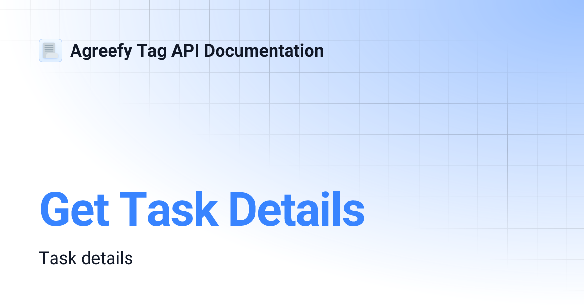 Get Task Details | Agreefy Tag API Documentation