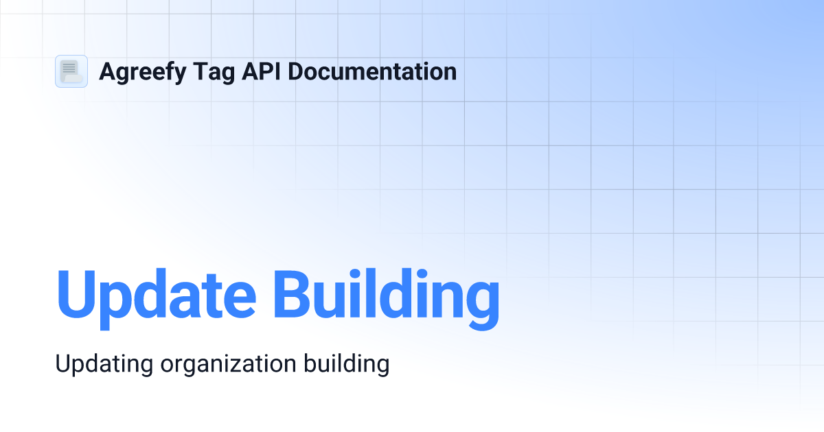 Update Building | Agreefy Tag API Documentation